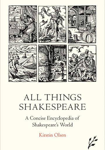 All Things Shakespeare: An Encyclopedia of Shakespeare's World: Kirstin ...