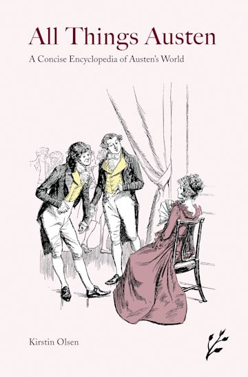 All Things Austen: A Concise Encyclopedia of Austen's World: All Things ...