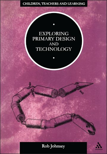 Exploring Primary Design and Technology: : Rob Johnsey: Continuum