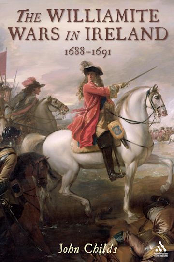 The Williamite Wars in Ireland: : John Childs: Hambledon Continuum