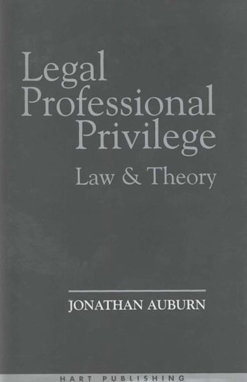 Legal Professional Privilege: Law and Theory: Jonathan Auburn: Hart ...