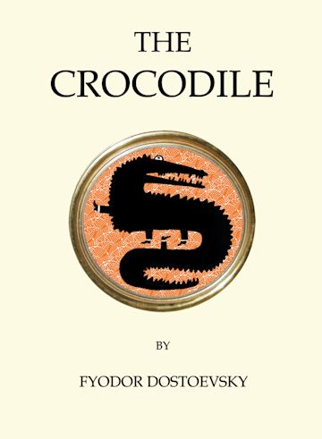 The Crocodile: : Quirky Classics Fyodor Dostoevsky Alma Classics