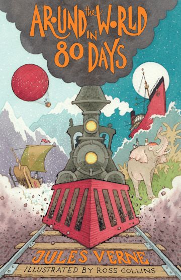 Around the World in Eighty Days: New Translation with illustrations by Ross Collins and extra ...