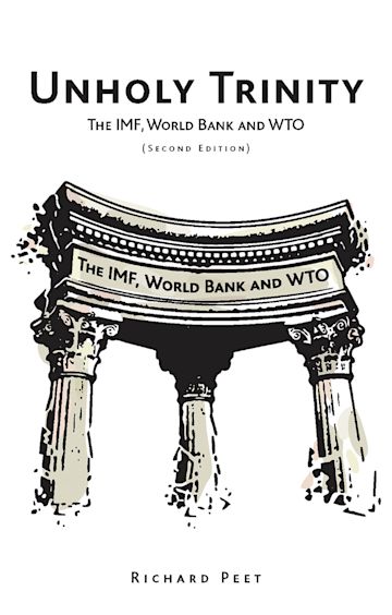 Unholy Trinity: The IMF, World Bank and WTO: Richard Peet: Zed Books