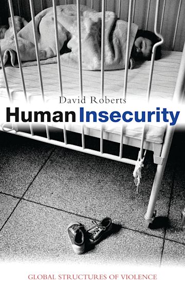 Human Insecurity: Global Structures of Violence: David Roberts: Zed Books