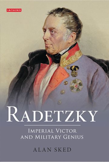 Radetzky: Imperial Victor and Military Genius: Alan Sked: I.B. Tauris