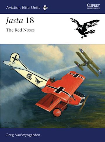 Jasta 18: The Red Noses: Aviation Elite Units Greg VanWyngarden Osprey ...