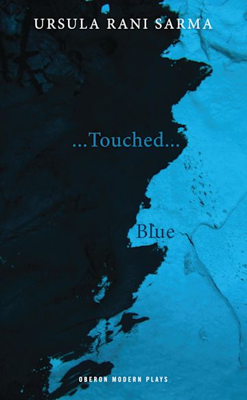 Blue/...Touched...: : Oberon Modern Plays Ursula Rani Sarma Oberon Books