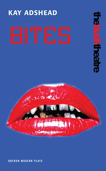 Bites: : Oberon Modern Plays Kay Adshead Oberon Books