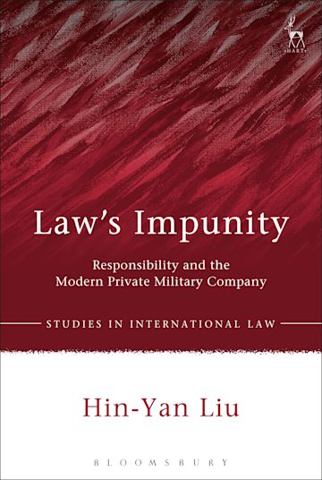 Law’s Impunity: Responsibility and the Modern Private Military Company ...