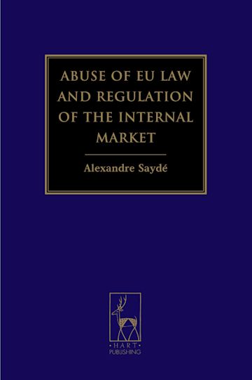 Abuse of EU Law and Regulation of the Internal Market: : Alexandre ...