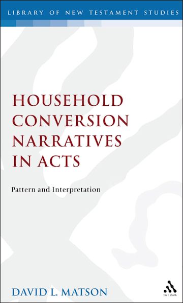 Household Conversion Narratives in Acts: Pattern and Interpretation: The Library of New ...