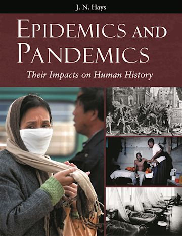 Epidemics and Pandemics: Their Impacts on Human History: Jo N. Hays ...