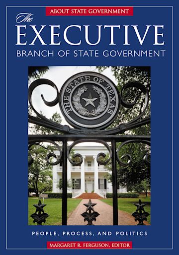 The Executive Branch of State Government: People, Process, and Politics ...