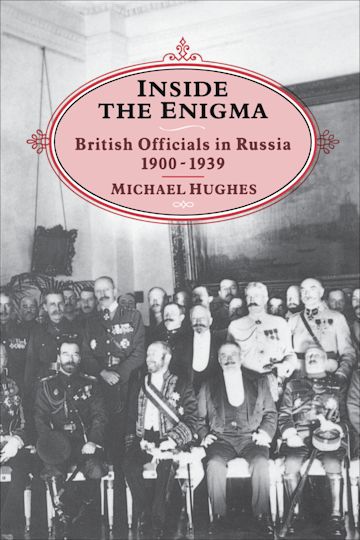 INSIDE THE ENIGMA: British Officials in Russia, 1900-39: Michael Hughes ...