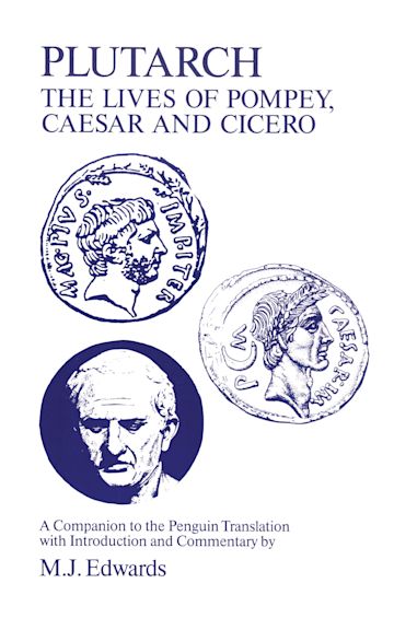 Plutarch: Lives of Pompey, Caesar and Cicero: A Companion to the ...
