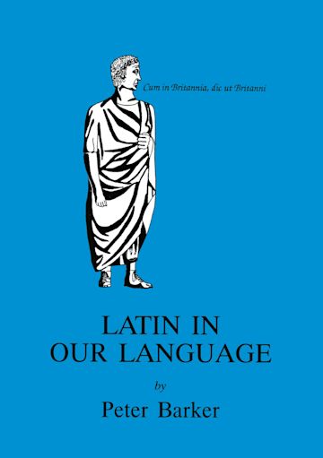 Latin in Our Language: : Peter Barker: Bristol Classical Press