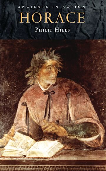 Horace: : Ancients in Action Philip Hills Bristol Classical Press