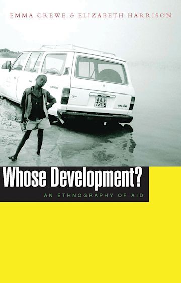 Whose Development?: An Ethnography of Aid: Emma Crewe: Zed Books