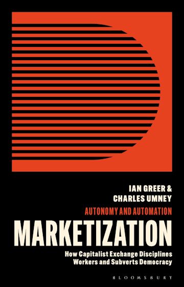 Marketization: How Capitalist Exchange Disciplines Workers and Subverts ...