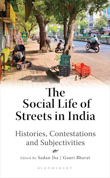 The Social Life of Streets in India: Histories, Contestations and ...