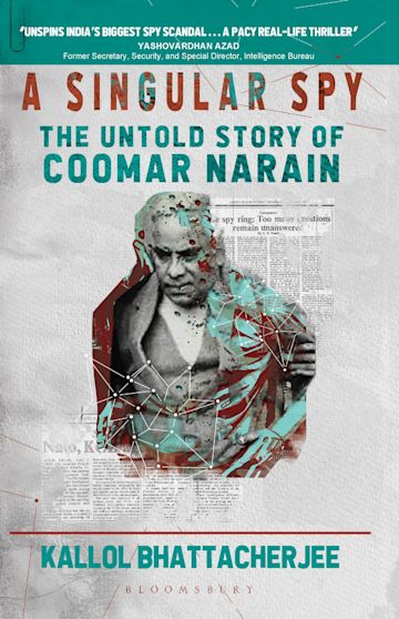 A Singular Spy: The Untold Story of Coomar Narain: Kallol Bhattacherjee ...