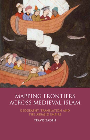 Mapping Frontiers Across Medieval Islam: Geography, Translation and the ...