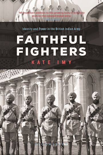 Faithful Fighters: Identity and Power in the British Army: Kate Imy ...