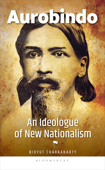 Aurobindo: An Ideologue of New Nationalism: Bidyut Chakrabarty ...