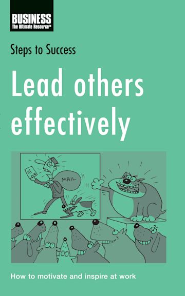 Lead Others Effectively: How to Motivate and Inspire at Work: Steps to ...