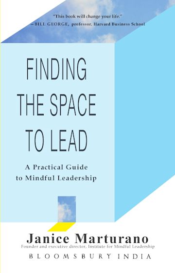 Finding The Space To Lead A Practical Guide To Mindful Leadership