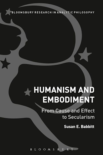 Humanism and Embodiment: From Cause and Effect to Secularism: Susan E ...
