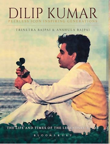 Dilip Kumar: Peerless Icon Inspiring Generations: Trinetra Bajpai ...