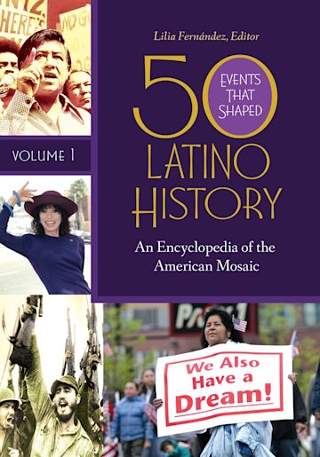 50 Events That Shaped Latino History: An Encyclopedia of the American ...