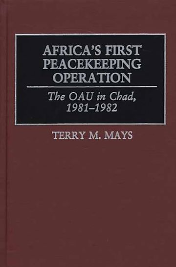 Africa's First Peacekeeping Operation: The OAU in Chad, 1981-1982 ...