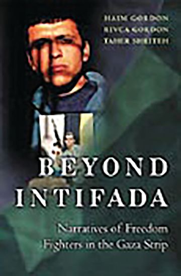 Beyond Intifada: Narratives of Freedom Fighters in the Gaza Strip: Haim ...