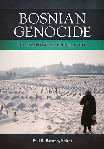 Bosnian Genocide: The Essential Reference Guide: Paul R. Bartrop: ABC-CLIO