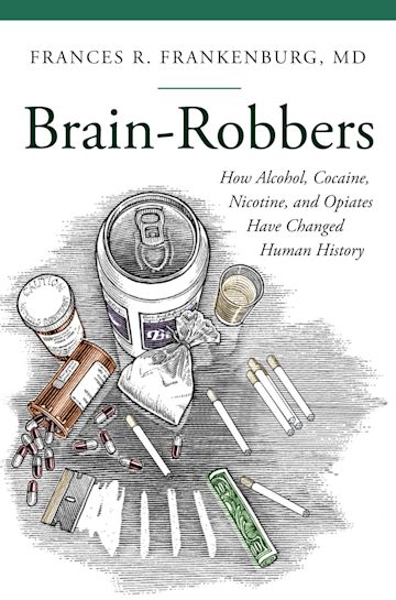 Brain-Robbers: How Alcohol, Cocaine, Nicotine, and Opiates Have Changed ...