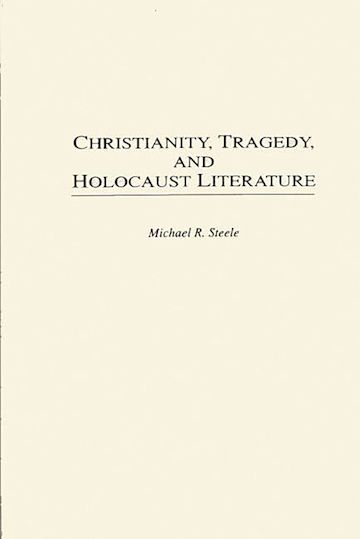 Christianity, Tragedy, and Holocaust Literature: : Contributions to the ...