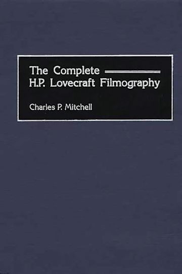 The Complete H. P. Lovecraft Filmography: : Bibliographies and Indexes ...