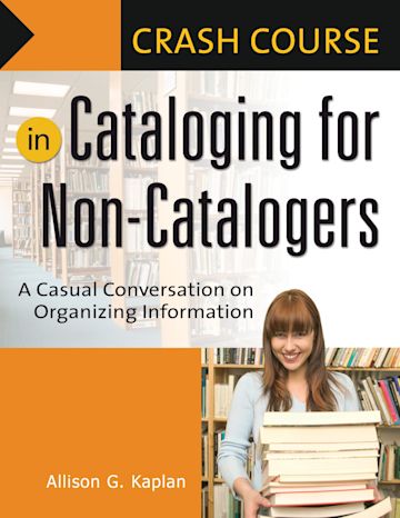 Crash Course in Cataloging for Non-Catalogers: A Casual Conversation on Organizing Information ...