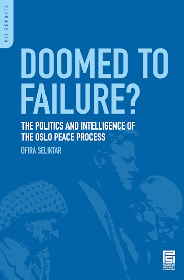 Doomed to Failure?: The Politics and Intelligence of the Oslo Peace Process: PSI Reports Ofira ...