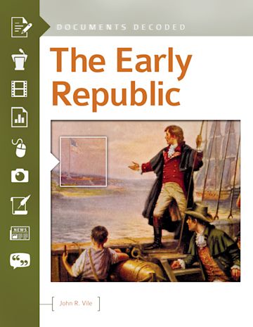 The Early Republic: Documents Decoded: Documents Decoded John R. Vile ...
