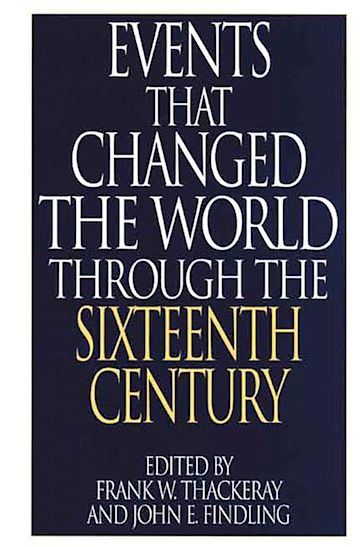 Events That Changed the World Through the Sixteenth Century: : The ...