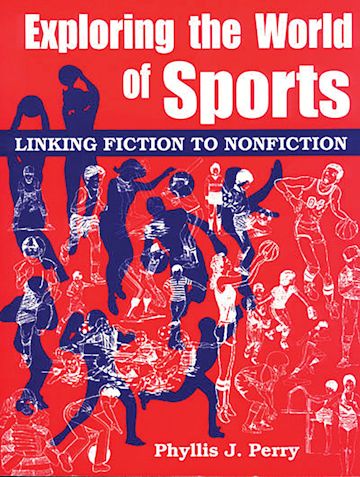 Exploring the World of Sports: Linking Fiction to Nonfiction: Phyllis J ...