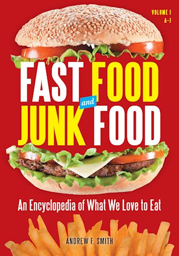 Fast Food and Junk Food [2 volumes]: An Encyclopedia of What We Love to ...