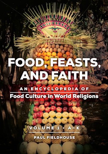 Food, Feasts, and Faith: An Encyclopedia of Food Culture in World ...