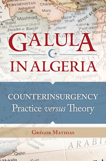 Galula in Algeria: Counterinsurgency Practice versus Theory: Praeger ...