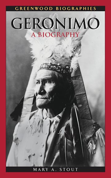 Geronimo: A Biography: Greenwood Biographies Mary A. Stout Greenwood