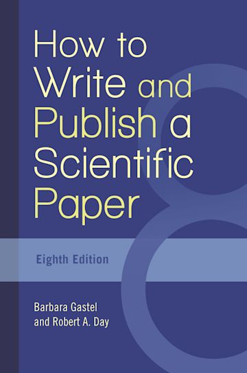 How to Write and Publish a Scientific Paper: : Barbara Gastel: Greenwood